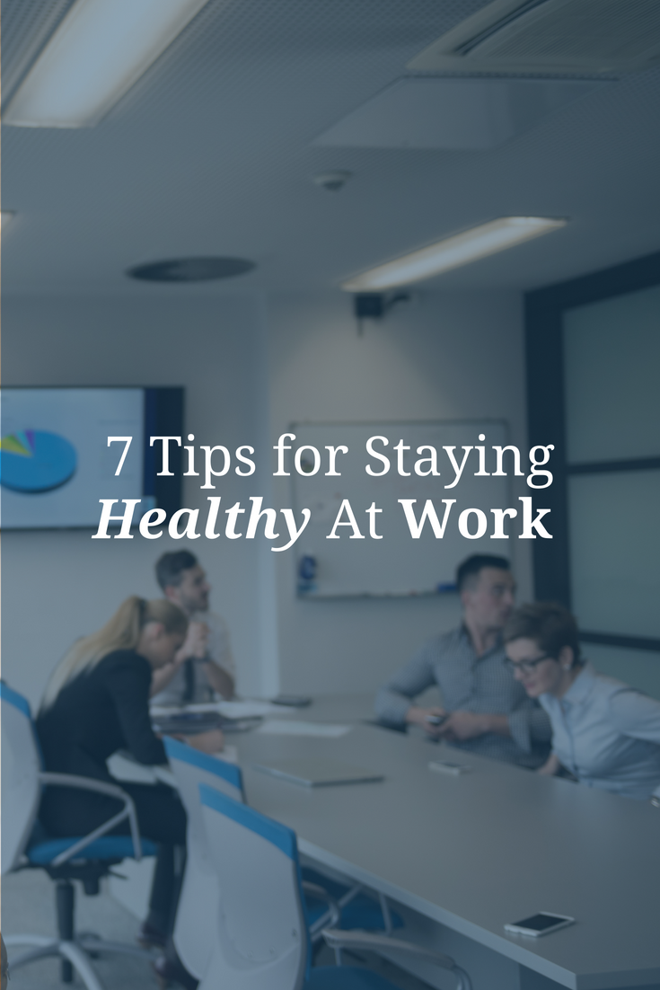 Health and Work - Seven tips for Staying Healthy in the Workplace