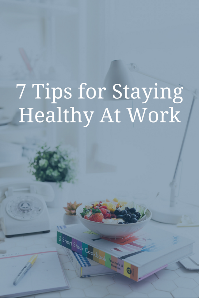 Health and Work - Seven tips for Staying Healthy in the Workplace