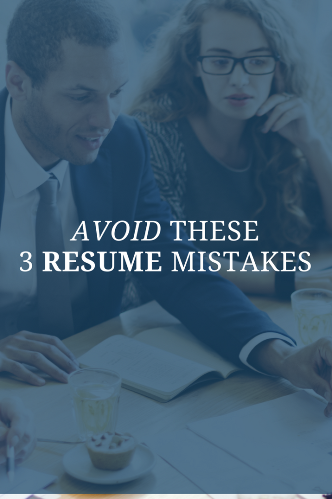 Don't Make these Three Common Resume Mistakes